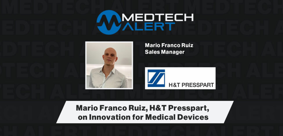 Mario Franco Ruiz, H&T Presspart, on Innovation for Medical Devices